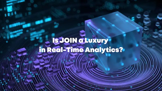 Is Join A Luxury In Real Time Analytics